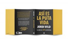 ASÍ ES LA PUTA VIDA | Jordi Wild | Casa del Libro