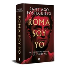 ROMA SOY YO (SERIE JULIO CESAR 1) | Santiago Posteguillo | B | Casa del ...