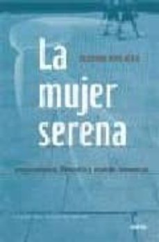 LA MUJER SERENA: PENSAMIENTO FILOSOFIA Y MUNDO FEMENINO | | Casa del Libro