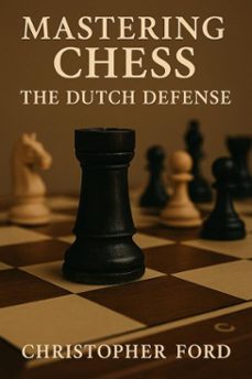 MASTERING CHESS: THE DUTCH DEFENSE | Casa del Libro