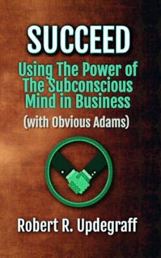SUCCEED USING THE POWER OF THE SUBCONSCIOUS MIND IN BUSINESS WITH ...