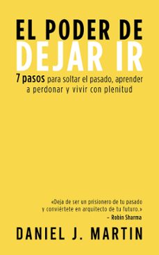 EL PODER DE DEJAR IR: 7 PASOS PARA SOLTAR EL PASADO, APRENDER A PERDONAR Y VIVIR CON PLENITUD ...