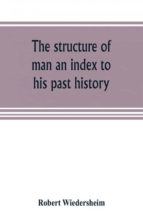 THE STRUCTURE OF MAN AN INDEX TO HIS PAST HISTORY | | Alpha Editions ...