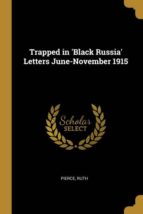 TRAPPED IN BLACK RUSSIA LETTERS JUNE-NOVEMBER 1915 | | Wentworth Press ...