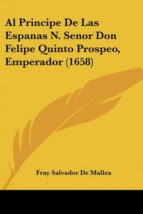 AL PRINCIPE DE LAS ESPANAS N. SENOR DON FELIPE QUINTO PROSPEO ...