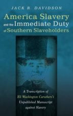 AMERICAN SLAVERY AND THE IMMEDIATE DUTY OF SOUTHERN SLAVEHOLDERS ...