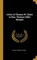 LETTER OF THOMAS W CHINN TO HON THOMAS GIBBS MORGAN | | Wentworth Press ...