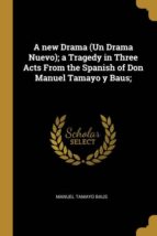A NEW DRAMA UN DRAMA NUEVO A TRAGEDY IN THREE ACTS FROM THE SPANISH OF ...