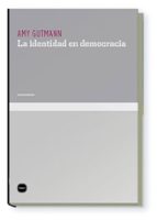 LA IDENTIDAD EN DEMOCRACIA | AMY GUTTMAN | Casa del Libro