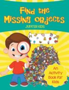 FIND THE MISSING OBJECTS AN ACTIVITY BOOK FOR KIDS con ISBN ...