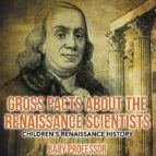 GROSS FACTS ABOUT THE RENAISSANCE SCIENTISTS CHILDRENS RENAISSANCE ...