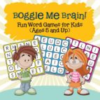 BOGGLE ME BRAIN FUN WORD GAMES FOR KIDS AGES 5 AND UP | | Casa del Libro