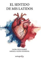 EL SENTIDO DE MIS LATIDOS | | EDITORIAL AUTOGRAFIA | Casa del Libro Colombia
