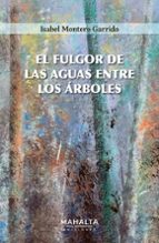 EL FULGOR DE LA AGUAS ENTE LOS ARBOLES | | Mahalta Ediciones | Casa del ...