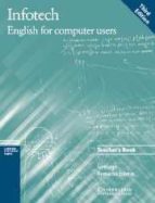 INFOTECH. ENGLISH FOR COMPUTER USERS: TEACHER S BOOK (3RD ED.) con ISBN ...