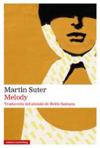 Melody | Martin Suter | Galaxia Gutenberg, S.L. | Casa del Libro