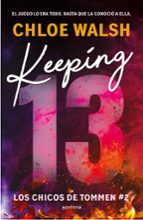KEEPING 13 (LOS CHICOS DE TOMMEN 2) | Chloe Walsh | MONTENA | Casa del ...
