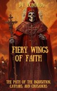 FIERY WINGS OF FAITH THE PATH OF THE INQUISITION, CATHARS, AND ...