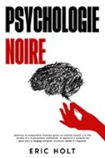 PSYCHOLOGIE NOIRE: MAÎTRISEZ LA MANIPULATION HUMAINE GRÂCE AU CONTRÔLE ...