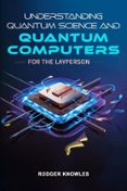 UNDERSTANDING QUANTUM SCIENCE AND COMPUTERS FOR THE LAYPERSON | Casa del Libro