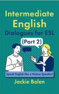 INTERMEDIATE ENGLISH DIALOGUES FOR ESL (PART 2): SPEAK ENGLISH LIKE A ...