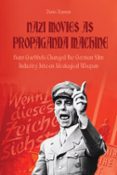 NAZI MOVIES AS PROPAGANDA MACHINE HOW GOEBBELS CHANGED THE GERMAN FILM ...