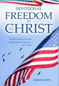 DEVOTIONAL FREEDOM IN CHRIST: 31 DEVOTIONAL FOR THE MONTH OF INDEPENDENCE | Casa del Libro