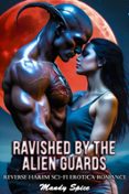RAVISHED BY THE ALIEN GUARDS: REVERSE HAREM SCI-FI EROTICA ROMANCE de | Casa del Libro