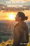THE PATH OF GRATITUDE HOW GRATITUDE TRANSFORMS YOUR LIFE AND ...