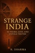 STRANGE INDIA: 50 WEIRD, LOST, AND UNTOLD TRUTHS | Casa del Libro