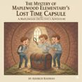 THE MYSTERY OF MAPLEWOOD ELEMENTARY'S LOST TIME CAPSULE | Casa del Libro