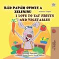 Rád papám ovocie a zeleninu I Love to Eat Fruits and Vegetables | Casa ...