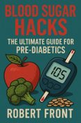 BLOOD SUGAR HACKS: THE ULTIMATE GUIDE FOR PRE-DIABETICS | Casa del Libro