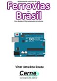 APRESENTANDO UMA LISTA DE FERROVIAS DO BRASIL COM DISPLAY LCD PROGRAMADO NO ARDUINO EBOOK ...