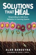 SOLUTIONS THAT HEAL: RESPONDING TO INFECTIOUS BEHAVIOR IN LEARNING ...