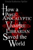 HOW A POST-APOCALYPTIC VAMPIRE LIBRARIAN SAVED THE WORLD | Casa del Libro
