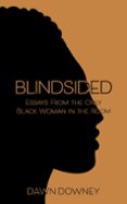 BLINDSIDED: ESSAYS FROM THE ONLY BLACK WOMAN IN THE ROOM | Casa del Libro