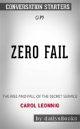 ZERO FAIL: THE RISE AND FALL OF THE SECRET SERVICE BY CAROL LEONNIG ...
