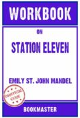 WORKBOOK ON STATION ELEVEN: A NOVEL BY EMILY ST. JOHN MANDEL ...