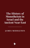 THE HISTORY OF MONOTHEISM IN ISRAEL AND THE ANCIENT NEAR EAST | Casa ...