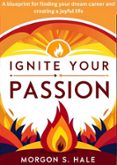 IGNITE YOUR PASSION: A BLUEPRINT FOR FINDING YOUR DREAM CAREER AND CREATING A JOYFUL LIFE | Casa ...