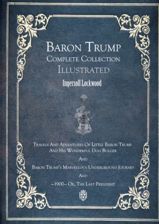 TRAVELS AND ADVENTURES OF LITTLE BARON TRUMP AND HIS WONDERFUL DOG ...