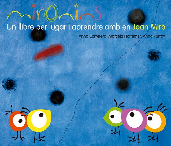 MIRONINS: UN LLIBRE PER JUGAR I APRENDRE AMB JOAN MIRO | ANNA CARRETERO ...