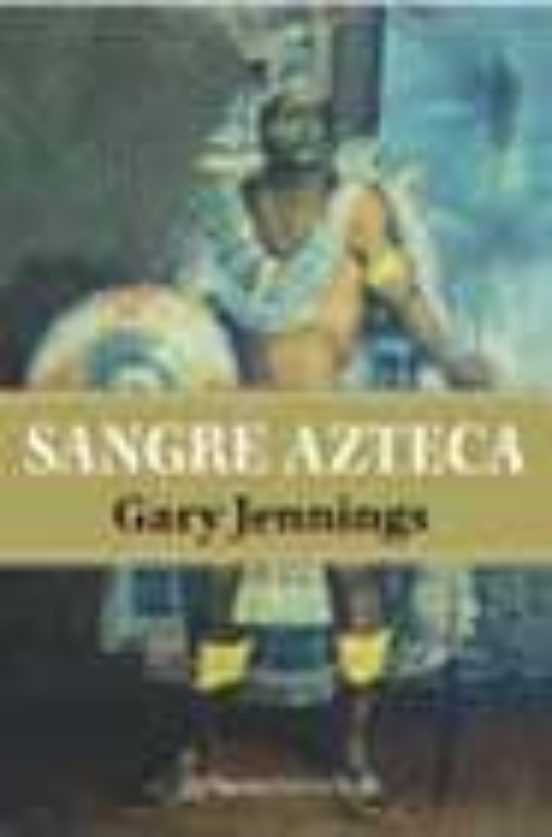 SANGRE AZTECA | GARY JENNINGS | Casa del Libro