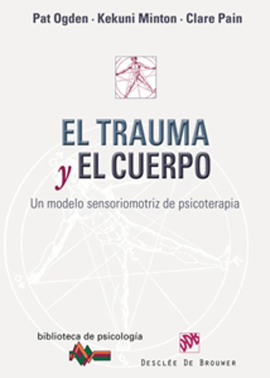EL TRAUMA Y EL CUERPO: UN MODELO SENSORIOMOTRIZ DE PSICOTERAPIA | OGDEN ...